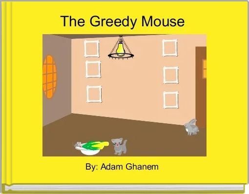 "The Greedy Mouse" - Free stories online. Create books for kids ...