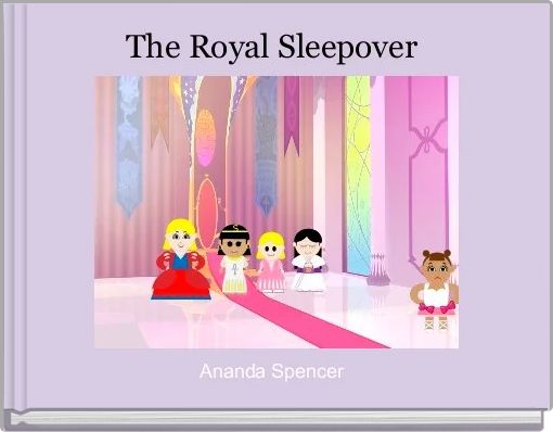 "The Royal Sleepover" - Free stories online. Create books for kids ...