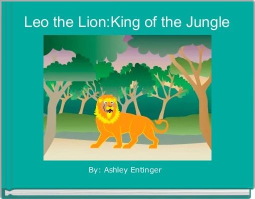 "Leo the Lion:King of the Jungle" - Free stories online. Create books ...