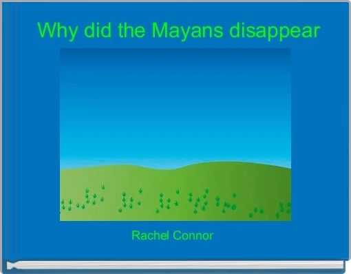 "Why did the Mayans disappear" - Free stories online. Create books for ...