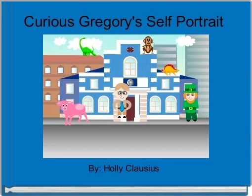 "Curious Gregory's Self Portrait" - Free stories online. Create books ...