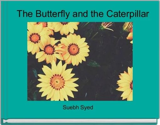 "The Butterfly and the Caterpillar" - Free stories online. Create books ...