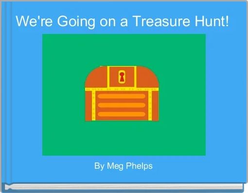 "We're Going on a Treasure Hunt!" - Free stories online. Create books ...