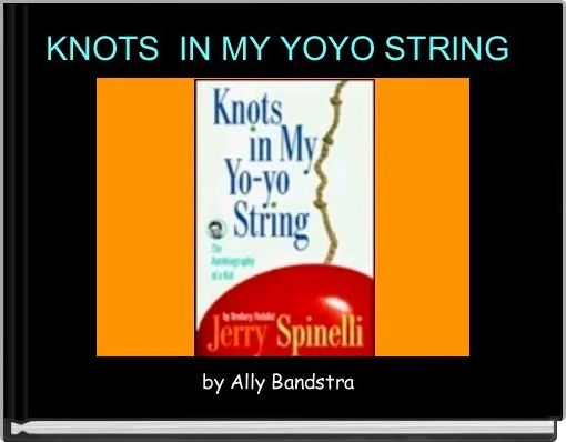 "KNOTS IN MY YOYO STRING" - Free stories online. Create books for kids ...