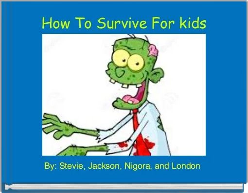 "How To Survive For kids" - Free stories online. Create books for kids ...