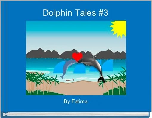 "Dolphin Tales #3" - Free stories online. Create books for kids ...