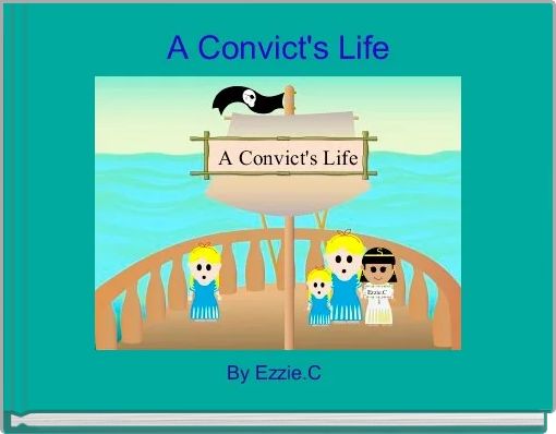 "A Convict's Life" - Free stories online. Create books for kids ...