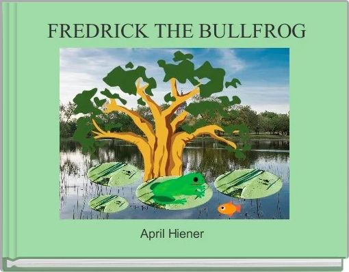 "FREDRICK THE BULLFROG" - Free stories online. Create books for kids ...