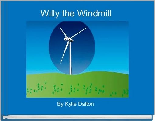 "Willy the Windmill" - Free stories online. Create books for kids ...