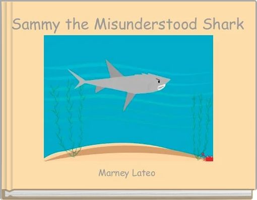"Sammy the Misunderstood Shark" - Free stories online. Create books for ...