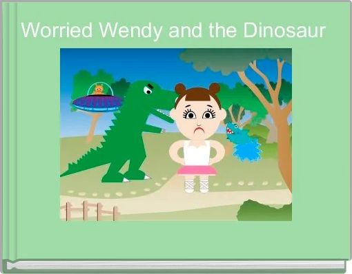 "Worried Wendy and the Dinosaur" - Free stories online. Create books ...