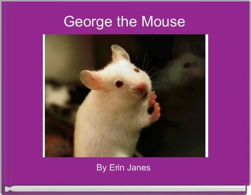 "George the Mouse" - Free stories online. Create books for kids ...