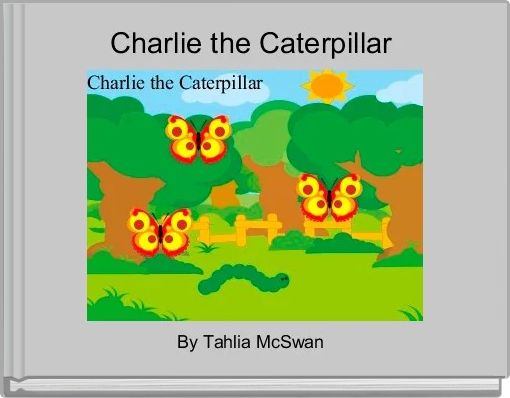 "Charlie the Caterpillar" - Free stories online. Create books for kids ...