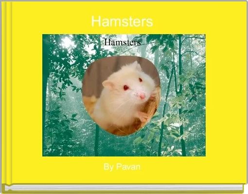 "Hamsters" - Free stories online. Create books for kids | StoryJumper