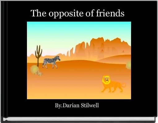 "The opposite of friends" - Free stories online. Create books for kids ...