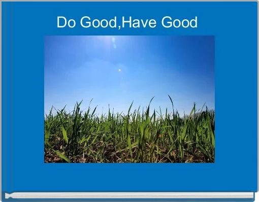 "Do Good,Have Good" - Free stories online. Create books for kids ...