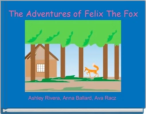 "The Adventures of Felix The Fox" - Free stories online. Create books ...