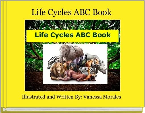 "Life Cycles ABC Book" - Free stories online. Create books for kids ...
