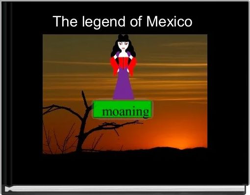 "The legend of Mexico" - Free stories online. Create books for kids ...