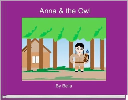 "Anna & the Owl" - Free stories online. Create books for kids | StoryJumper