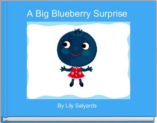 "A Big Blueberry Surprise" - Free stories online. Create books for kids ...