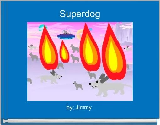 "Superdog" - Free stories online. Create books for kids | StoryJumper
