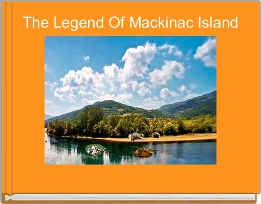 "The Legend Of Mackinac Island" - Free stories online. Create books for ...