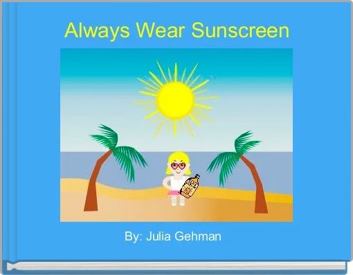 "Always Wear Sunscreen" - Free stories online. Create books for kids ...
