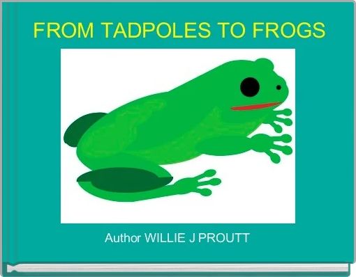 "FROM TADPOLES TO FROGS" - Free stories online. Create books for kids ...