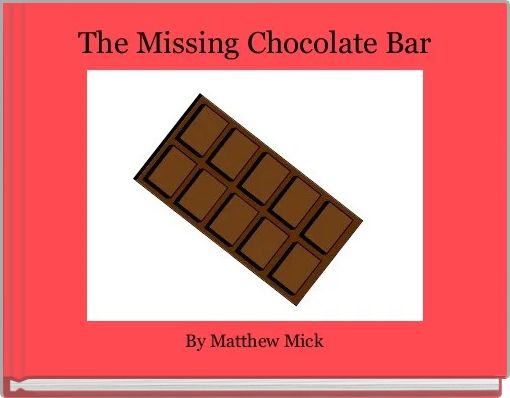 "The Missing Chocolate Bar" - Free stories online. Create books for kids | StoryJumper