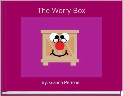 "The Worry Box" - Free stories online. Create books for kids | StoryJumper