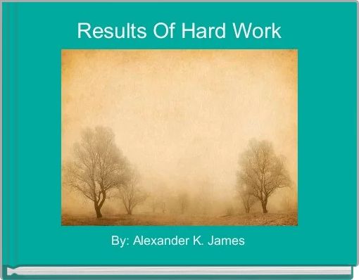 "Results Of Hard Work" - Free stories online. Create books for kids ...