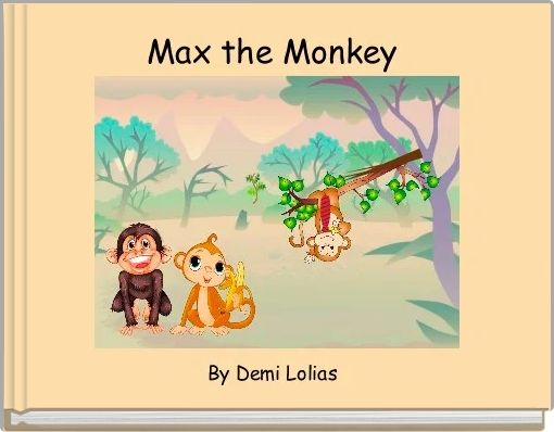 "Max the Monkey" - Free stories online. Create books for kids | StoryJumper