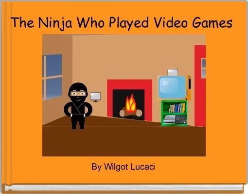"The Ninja Who Played Video Games" - Free stories online. Create books ...