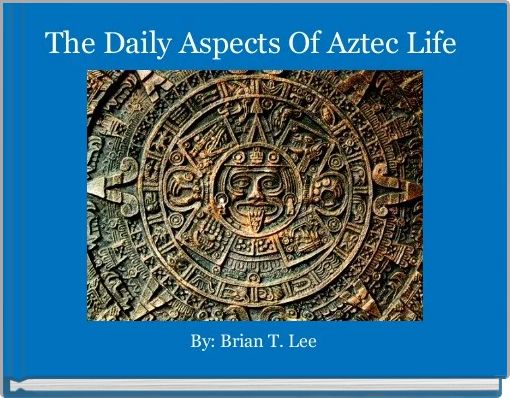 "The Daily Aspects Of Aztec Life" - Free stories online. Create books ...