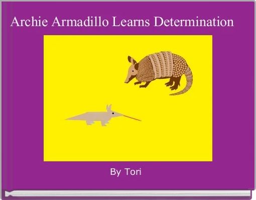 "Archie Armadillo Learns Determination" - Free stories online. Create books for kids | StoryJumper