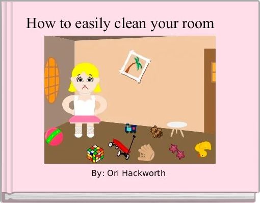 "How to easily clean your room" - Free stories online. Create books for ...