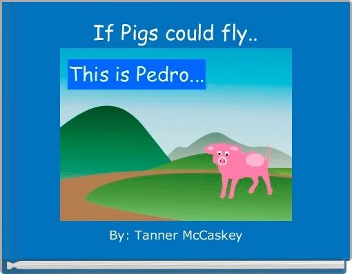 "If Pigs could fly.." - Free stories online. Create books for kids ...