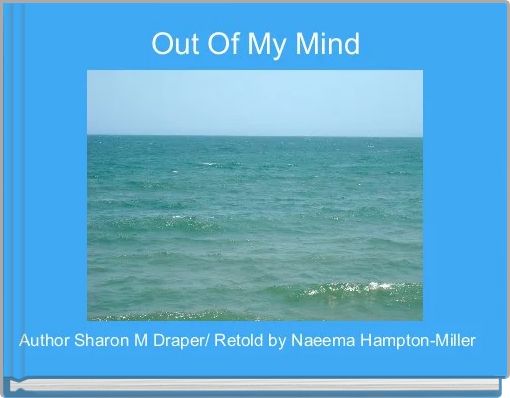 "Out Of My Mind" - Free stories online. Create books for kids | StoryJumper