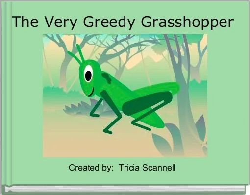"The Very Greedy Grasshopper" - Free stories online. Create books for ...