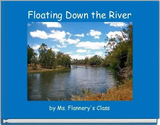"Floating Down the River" - Free stories online. Create books for kids ...