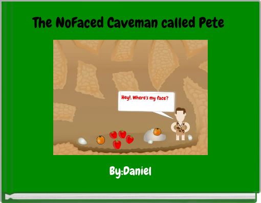 "The NoFaced Caveman called Pete" - Free stories online. Create books ...