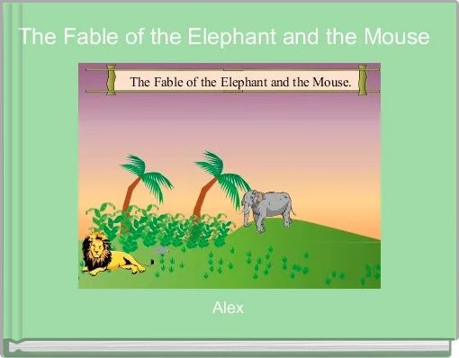 "The Fable of the Elephant and the Mouse" - Free stories online. Create ...