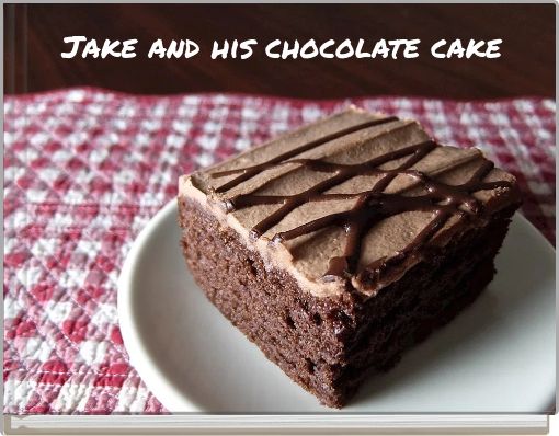 "Jake and his chocolate cake" - Free stories online. Create books for ...