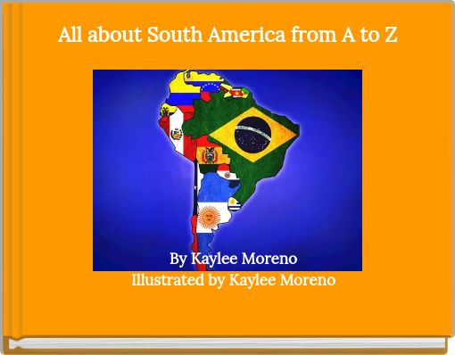 "All about South America from A to Z" - Free stories online. Create ...
