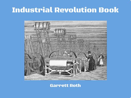 "Industrial Revolution Book" - Free stories online. Create books for ...