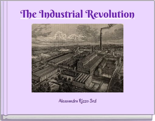 "The Industrial Revolution" - Free stories online. Create books for ...
