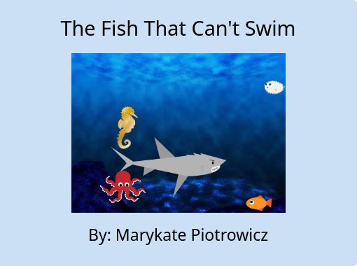 "The Fish That Can't Swim" - Free stories online. Create books for kids ...