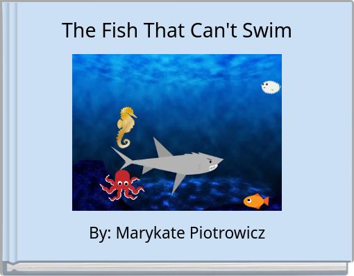 "The Fish That Can't Swim" - Free stories online. Create books for kids ...