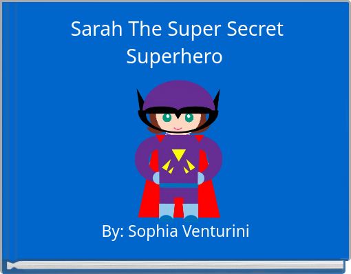 "Sarah The Super Secret Superhero" - Free stories online. Create books ...